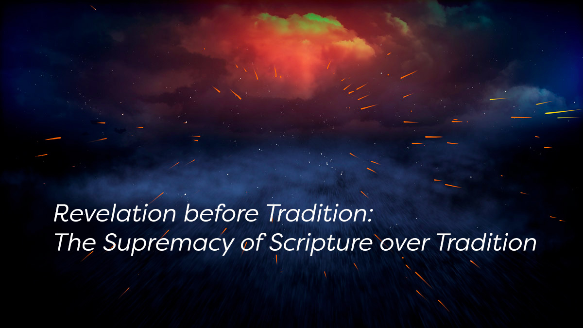Revelation-before-Tradition–The-Supremacy-of-Scripture-over-Tradition ...