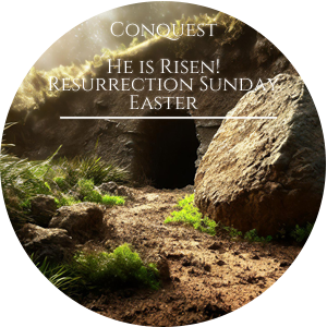 FI-Conquest-_-He-is-Risen!-_Resurrection-Sunday-_-Easter | FBCL
